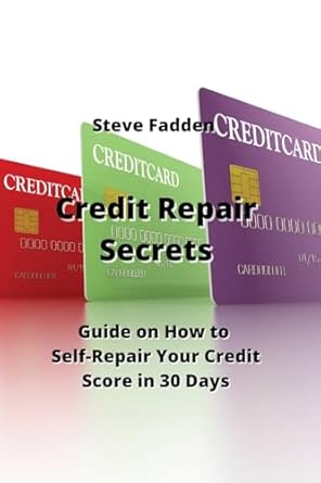 Credit Repair Secrets: Guide on How to Self-Repair Your Credit Score in ...