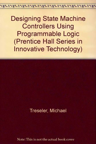 Designing State Machine Controllers Using Programmable Logic (Prentice ...