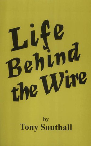 Life Behind the Wire: Amazon.co.uk: Southall, Tony: 9780722334577: Books