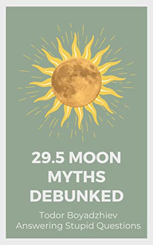 29.5 Moon myths debunked (Answering stupid questions) , Boyadzhiev ...