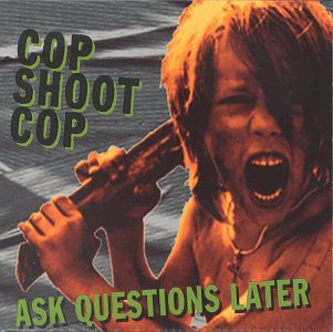 Cop Shoot Cop - Ask Questions Later - Amazon.com Music