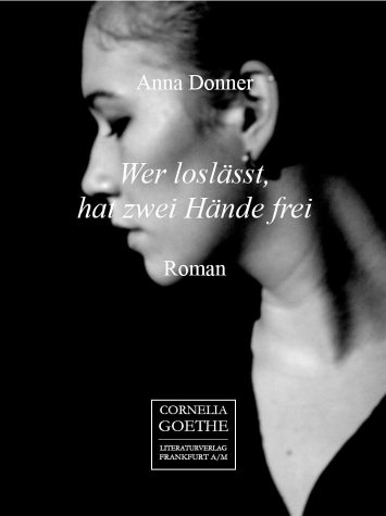 Wer loslässt, hat zwei Hände frei: Roman : Anna Donner: Amazon.de: Bücher