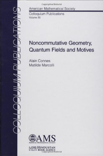 Noncommutative Geometry, Quantum Fields and Motives (COLLOQUIUM ...
