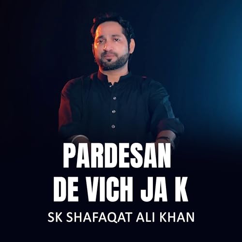 Pardesan De Vich Ja k by SK Shafaqat Ali Khan on Amazon Music Unlimited