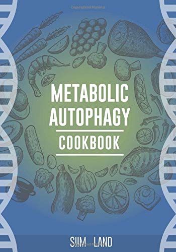 Metabolic Autophagy Cookbook: Eat Foods That Boost Autophagy, Balance ...