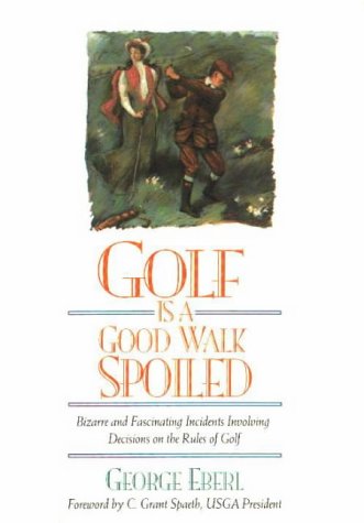 Golf is a Good Walk Spoiled: Eberl, George: 9780878337910: Amazon.com ...