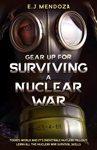 Amazon.com: Gear Up for Surviving A Nuclear War: Todays World And Its ...
