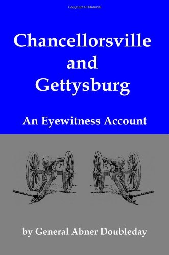 Chancellorsville and Gettysburg: An Eyewitness Account of the Pivotal ...