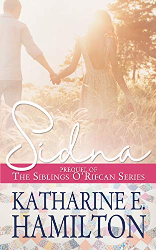 Sidna: Prequel to the Siblings O'Rifcan Series - Kindle edition by Hamilton, Katharine E ...