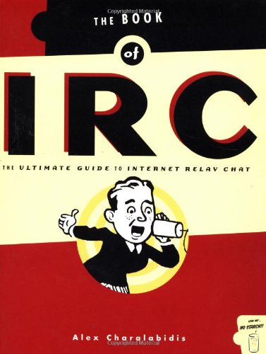The Book of IRC: The Ultimate Guide to Internet Relay Chat ...