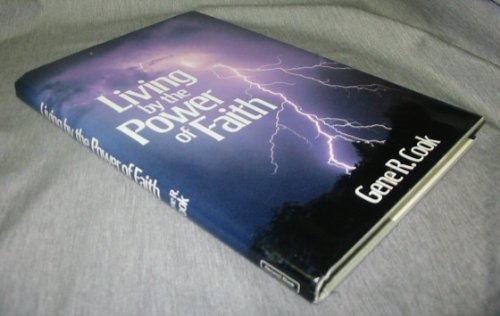 Living by the Power of Faith: Cook, Gene R.: 9780877477457: Amazon.com ...