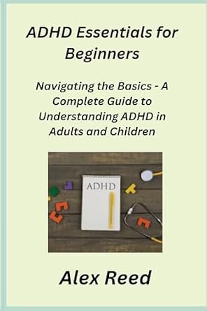 ADHD Essentials for Beginners: Navigating the Basics - A Complete Guide ...