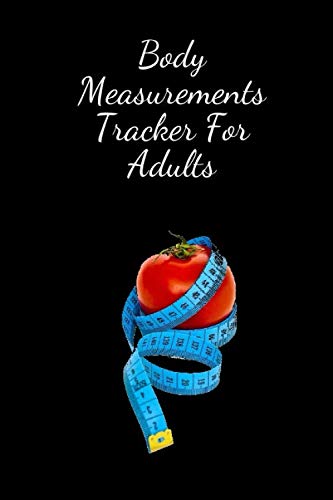 Body Measurements Tracker For Adults: Worth Having 120 Pages Blank Log ...