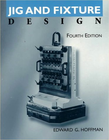 Jig and Fixture Design: Hoffman, Edward: 9780827365964: Amazon.com: Books