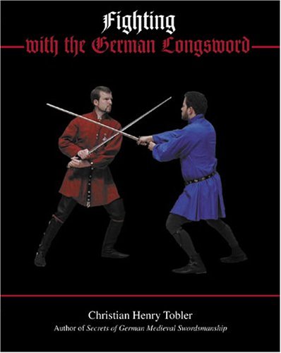 Fighting With The German Longsword: Tobler, Christian Henry ...