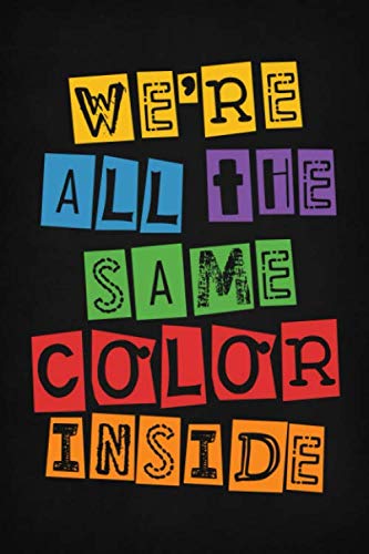 We're All The Same Color Inside: Positive Equality Message Notebook ...