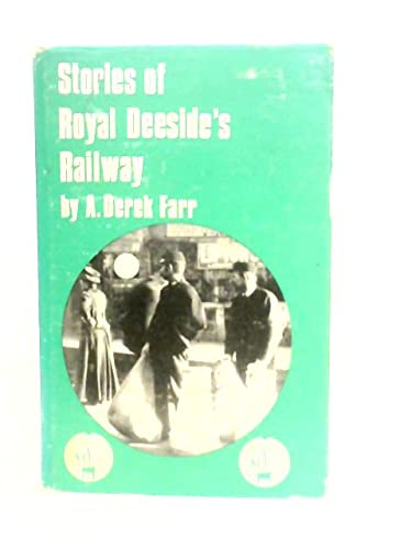 Stories of Royal Deeside's Railway: A. Derek Farr: 9780903174015 ...