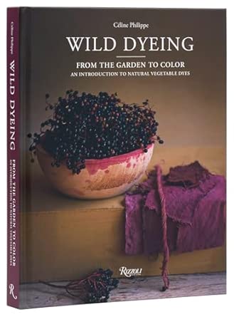 Wild Dyeing: From the Garden to Color – An Introduction to Natural ...