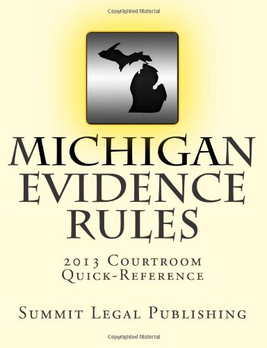 Michigan Evidence Rules Courtroom Quick Reference: 2013: Summit Legal ...