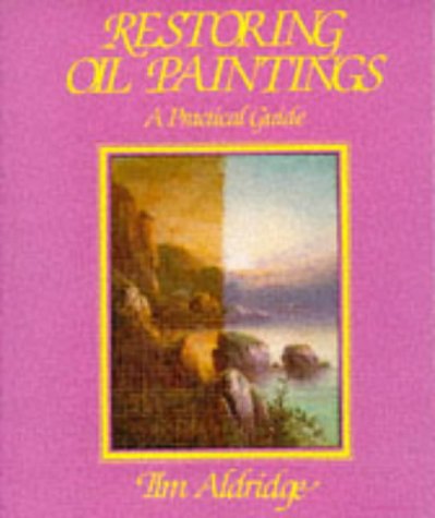 Restoring Oil Paintings : Tim Aldridge: Amazon.co.uk: Books