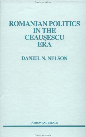 Romanian Politics Ceausescu Er: Nelson, Daniel N: 9782881242618: Amazon ...