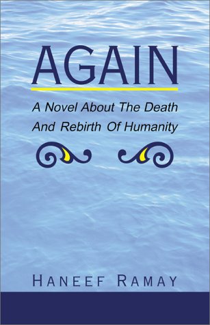 AGAIN: A Novel About The Death And Rebirth Of Humanity: Ramay, Haneef ...