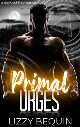 Primal Urges: A Dark Sci-Fi Romance (Primal Alphas Book 1) eBook ...