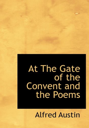 At The Gate of the Convent and the Poems: Austin, Alfred: 9781140147046 ...