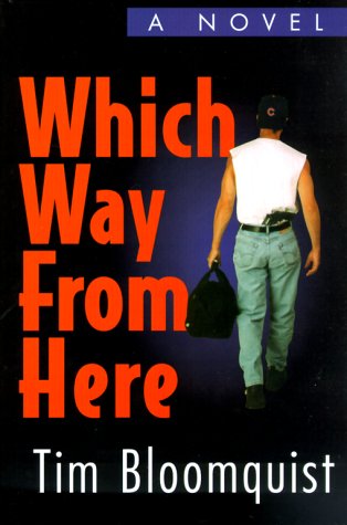 Which Way from Here: A Novel: Tim Bloomquist: 9780967411903: Amazon.com ...