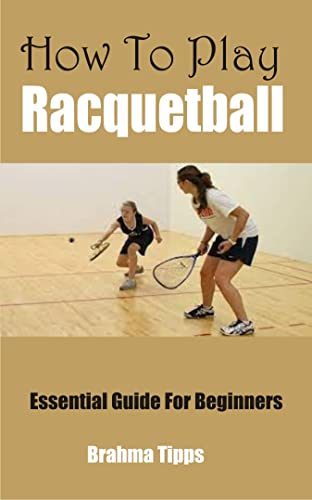 Amazon.com: How To Play Racquetball: A Complete Guide For Beginners ...