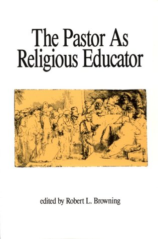 The Pastor As Religious Educator: Browning, Rober L.: 9780891350668 ...