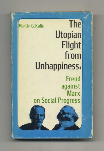 The Utopian Flight from Unhappiness: Freud Against Marx on Social ...