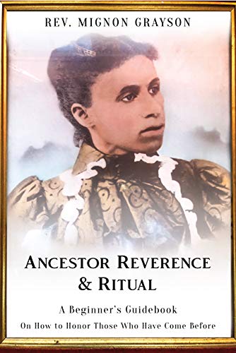 Ancestor Reverence & Ritual: A Beginner's Guidebook On How To Honor ...