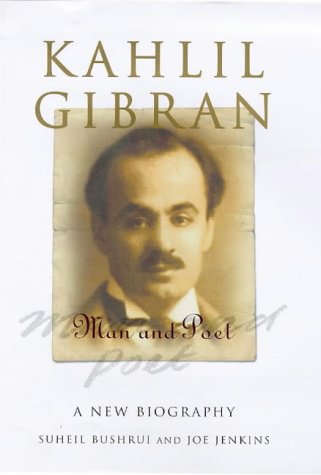 Kahlil Gibran: Man and Poet : A New Biography: Bushrui, Suheil, Jenkins ...