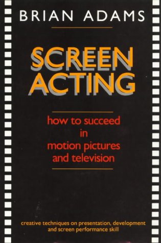 Screen acting: How to succeed in motion pictures and television: Adams ...