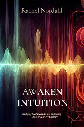 AWAKEN INTUITION: Developing Psychic Abilities and Cultivating Inner ...