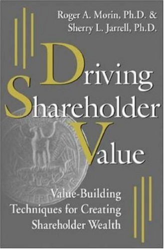 Driving Shareholder Value: Value-Building Techniques for Creating ...