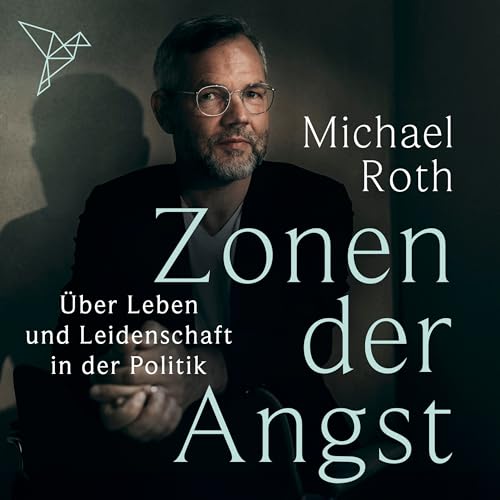 Zonen der Angst - Über Leben und Leidenschaft in der Politik (Ungekürzt ...