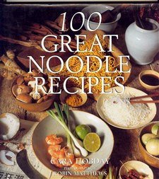 100 Great Noodle Recipes (100 Great...): Hobday, Cara, Matthews, Robin ...