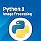 Python 3 Image Processing: Learn Image Processing with Python 3, NumPy ...
