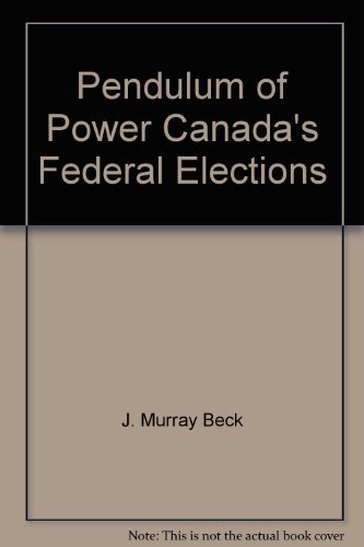 Pendulum of Power: Canada's Federal Elections: Beck, J. Murray: Books ...