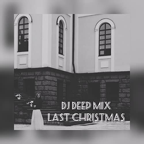 Play LAST CHRISTMAS by DJ DEEP MIX on Amazon Music Unlimited