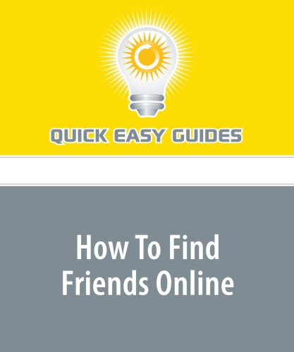 How To Find Friends Online: Easy Guides, Quick: 9781606809617: Books ...