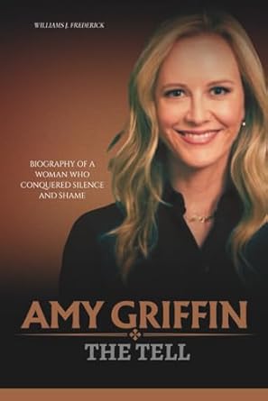 AMY GRIFFIN: THE TELL: Biography of a Woman Who Conquered Silence and ...