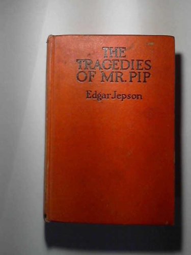 The Tragedies of Mr Pip: Jepson, Edgar: Amazon.com: Books
