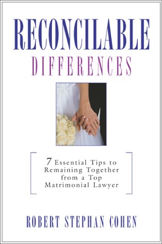 Reconcilable Differences: 7 Keys to Remaining Together from a Top Matrimonial Lawyer: Cohen ...