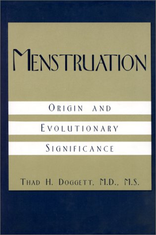 Menstruation: Origin and Evolutionary Significance: Doggett, Thad H ...