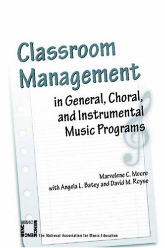 Classroom Management in General, Choral, and Instrumental Music Programs: Moore, Marvelene C ...