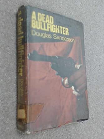 Dead Bullfighter: Sanderson, Douglas: 9780709146698: Amazon.com: Books