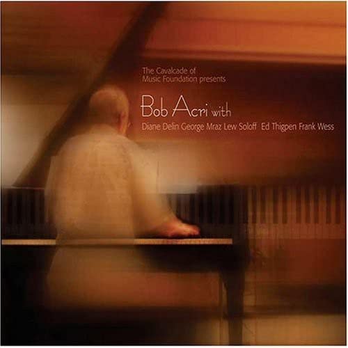 Bob Acri: Bob Acri, Bob Acri, Ben Bernie, Benny Golson, Mark Leonard ...